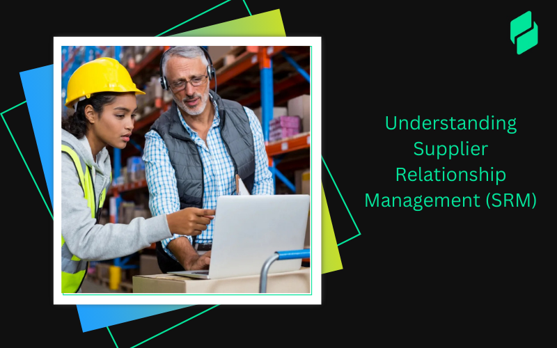 Understanding Supplier Relationship Management (SRM)